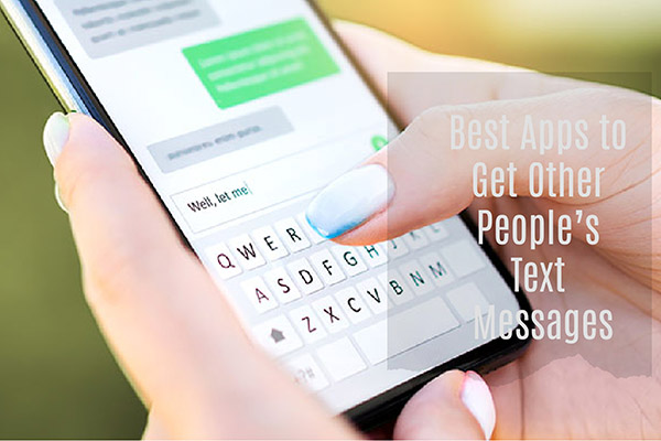 Top 7 Apps to View Text Messages Sent and Received From Another Phone